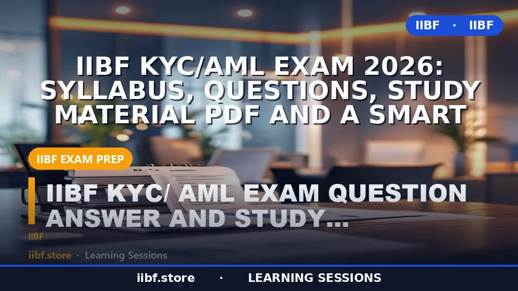 IIBF KYC/AML Exam 2026: Syllabus, Questions, Study Material PDF a